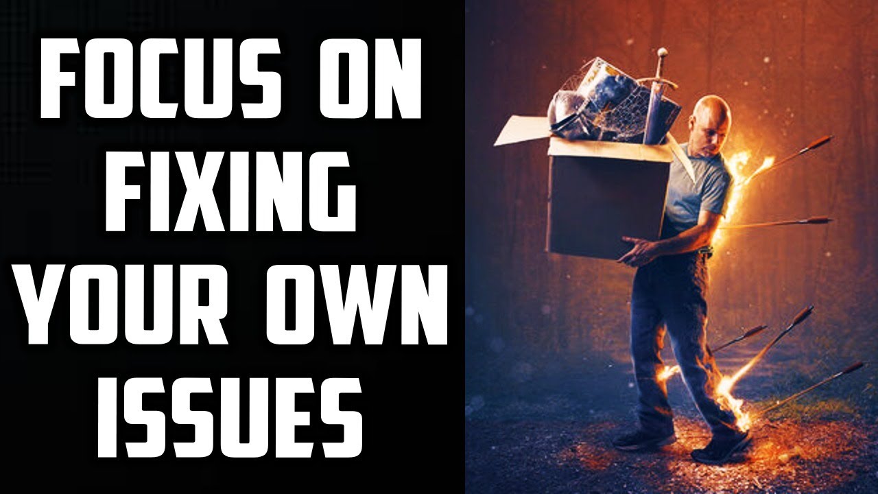 There Are Problems Everywhere - Focus On Fixing Your Own Issues First ...